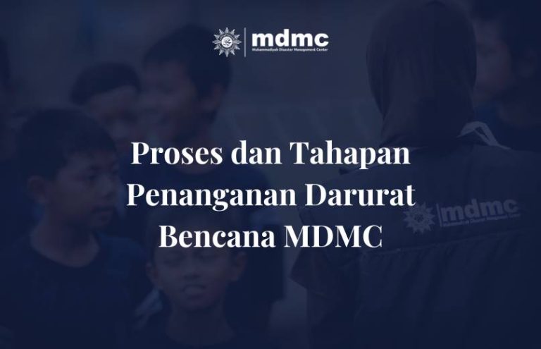 Proses dan Tahapan Penanganan Darurat Bencana MDMC - Muhammadiyah Disaster Management Center ...